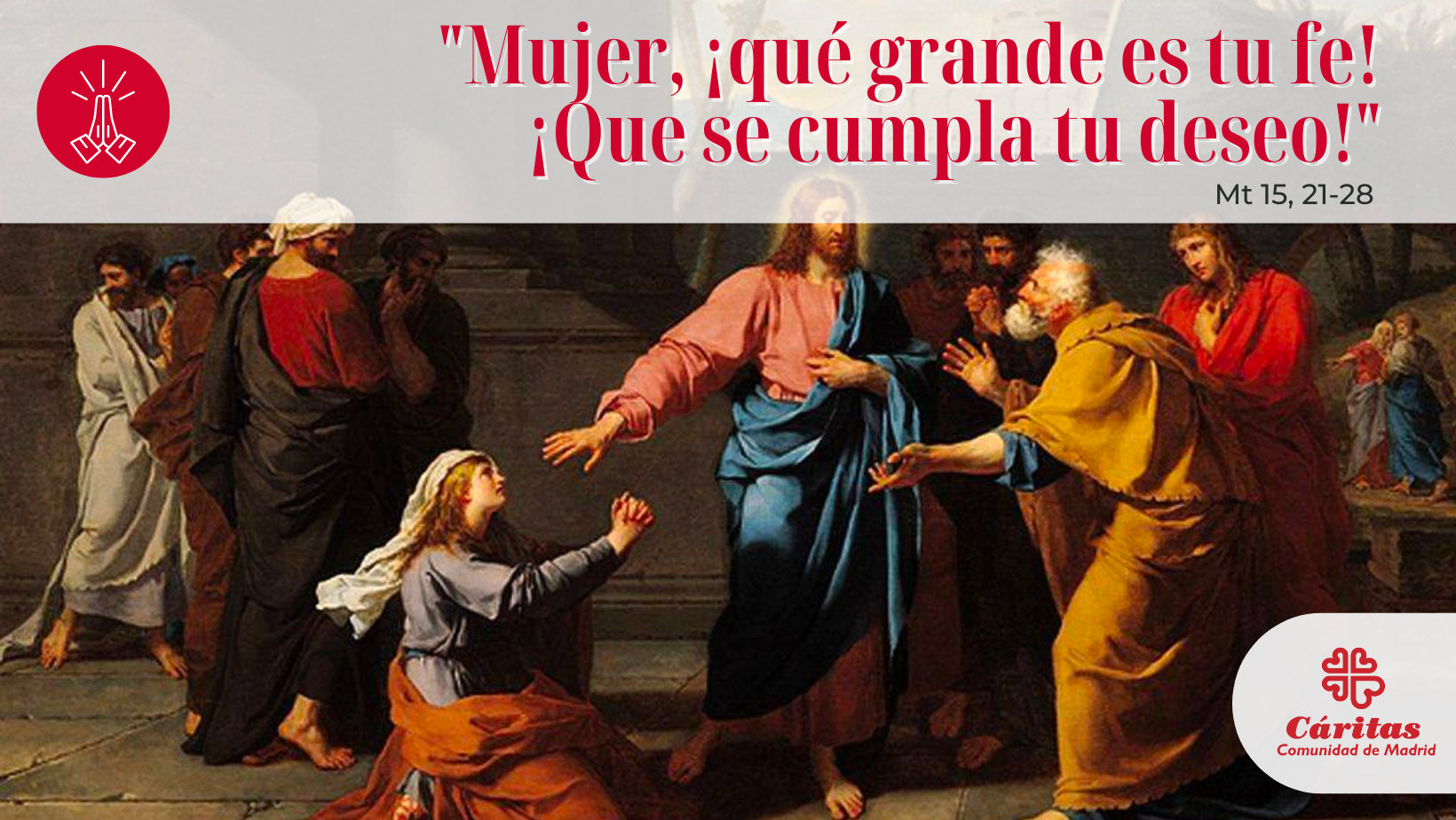 Mujer, ¡qué grande es tu fe! ¡Que se cumpla tu deseo! | Caritas Madrid