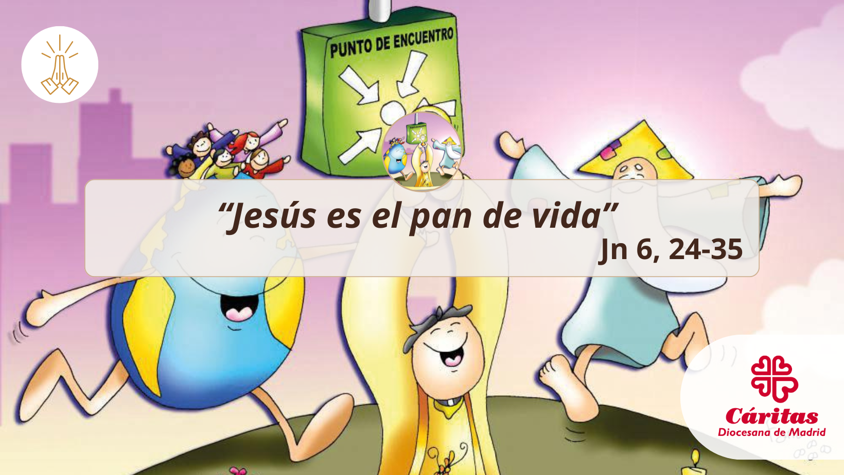 "Jesús es el pan de vida" Jn 6, 24-35 | Caritas Madrid